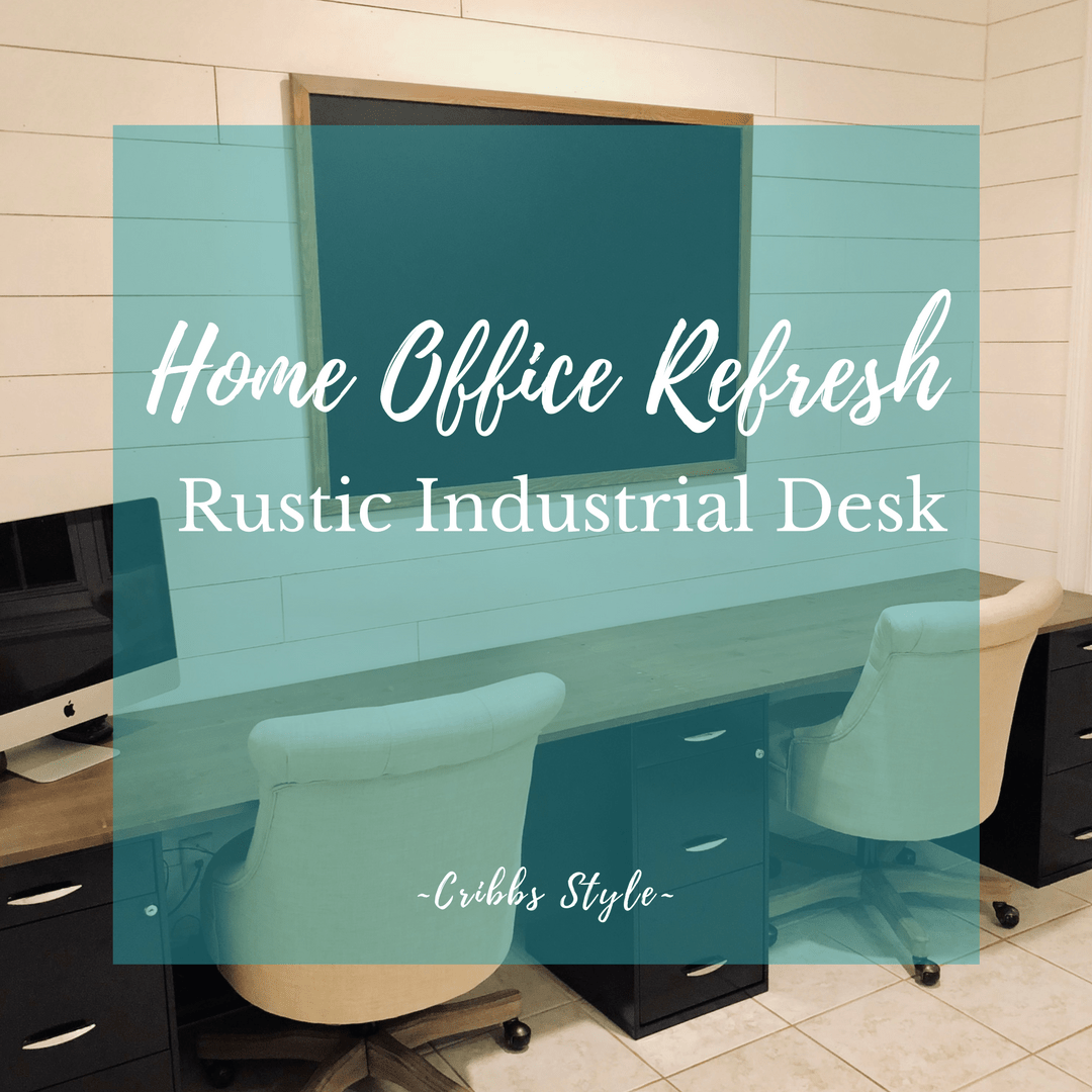 Home Office Refresh- Rustic Industrial Desk - Cribbs Style